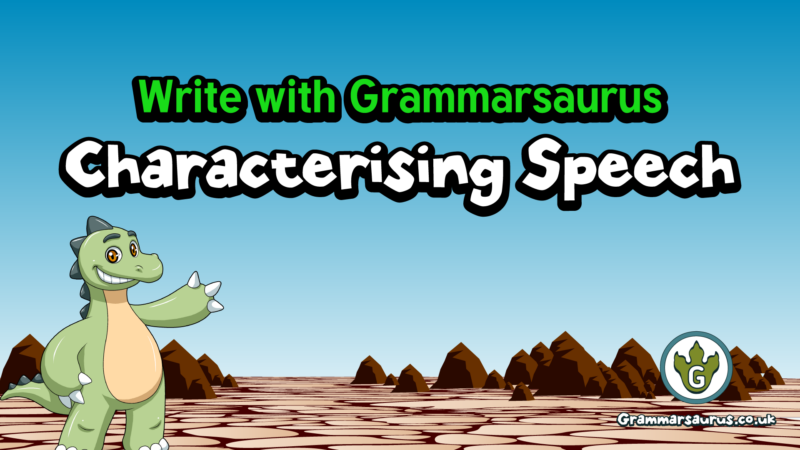 Write with Grammarsaurus - Characterising Speech - Grammarsaurus