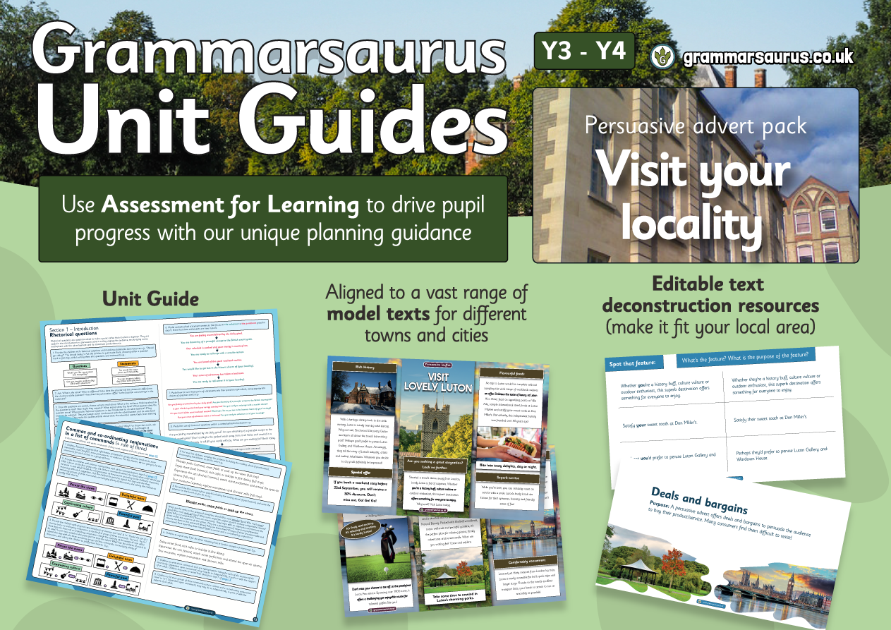 Year 3/4 Unit Guide – Persuasive advert pack – Visit your locality - Grammarsaurus